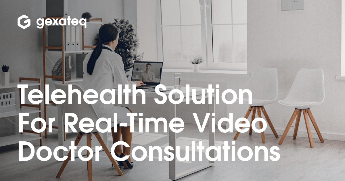 Telehealth Solution For Real-Time Video Doctor Consultations - Gexateq