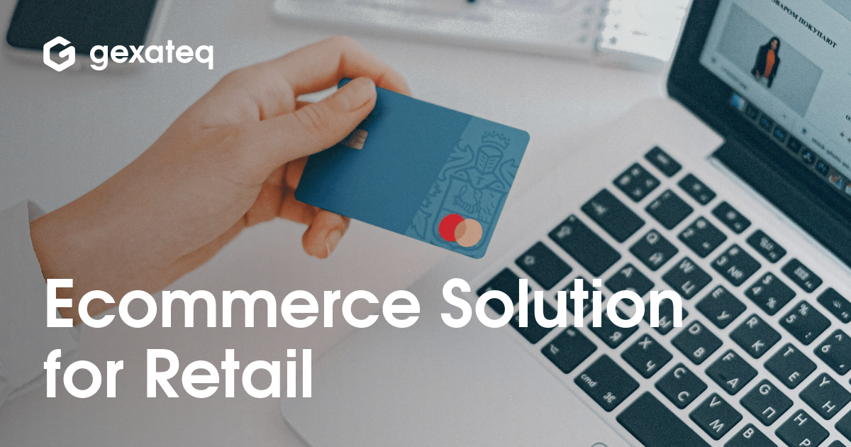 Ecommerce Solution for Retail - Gexateq